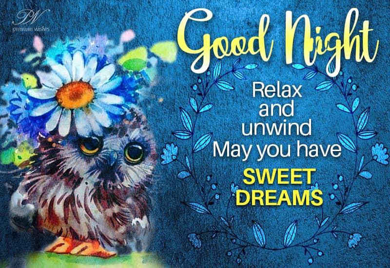 Good Night - Relax and unwind - May you have sweet dreams - Premium Wishes