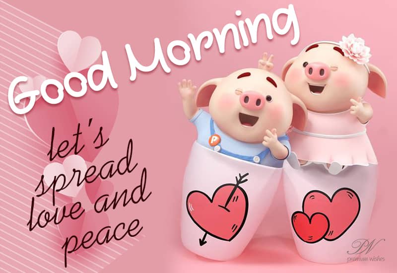 Good Morning - Let's spread love and peace - Premium Wishes