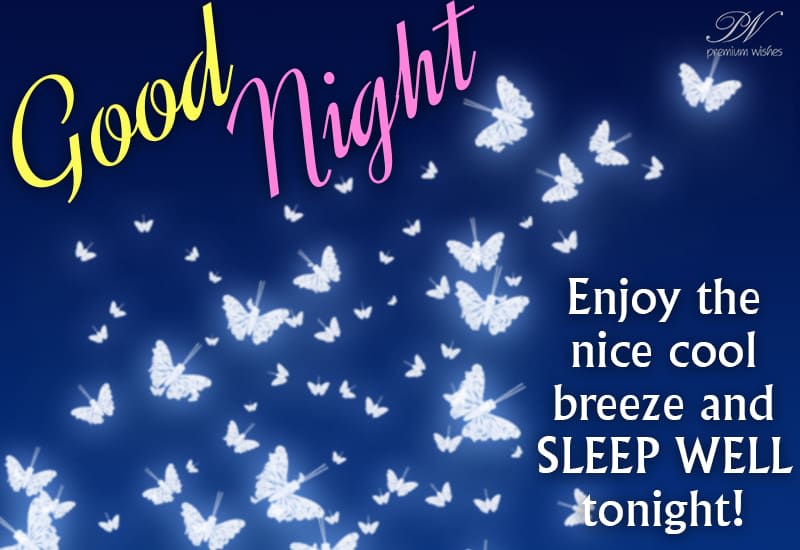 Good Night - Enjoy the nice cool breeze and SLEEP WELL tonight ...