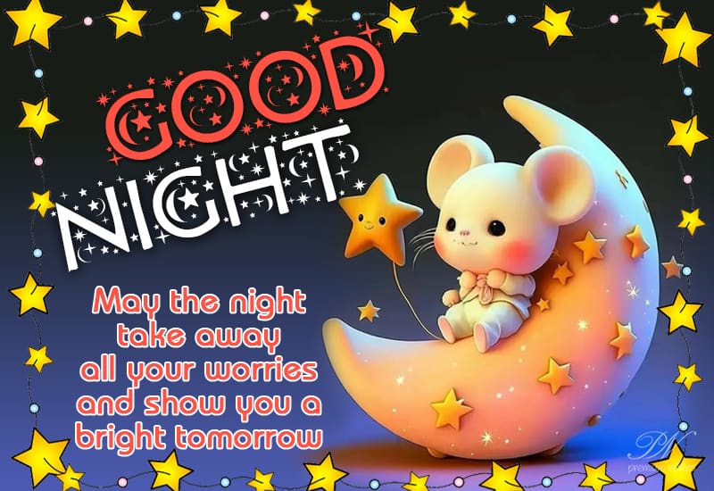 Good Night - May the night take away all your worries and show you a ...