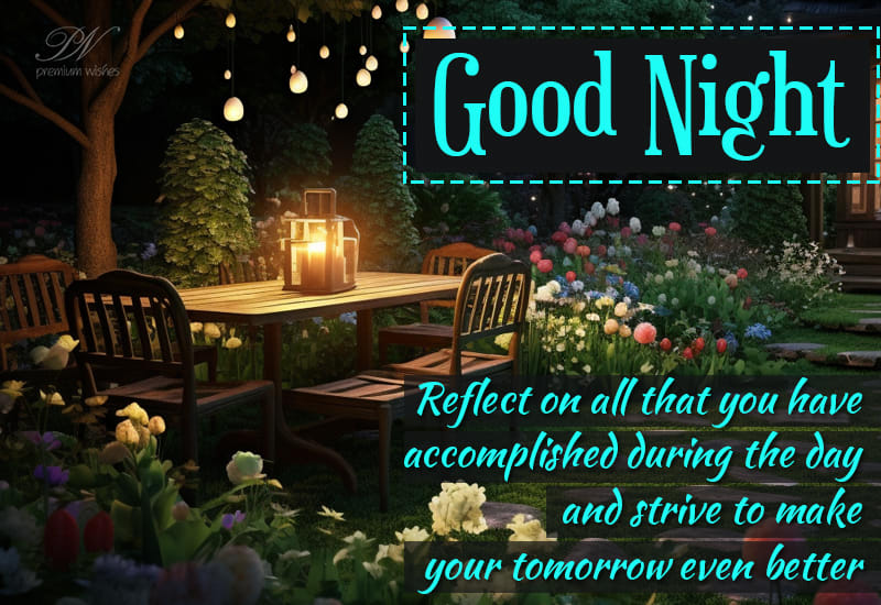 Good Night - Reflect on all that you have accomplished during the day ...