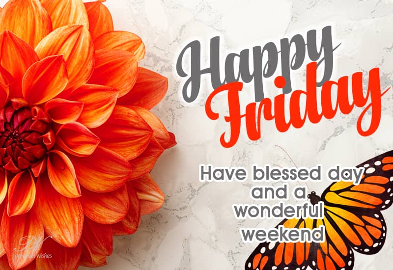 Happy Friday - Have a blessed day and wonderful weekend - Premium Wishes