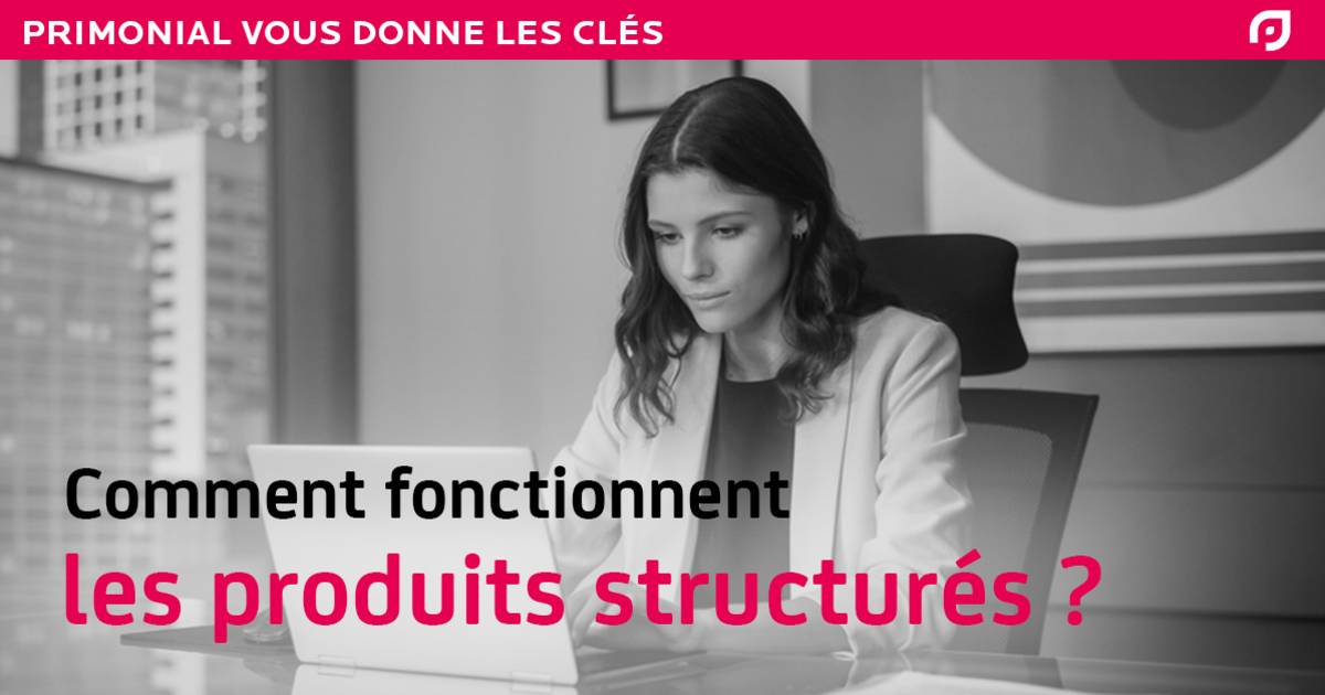 Comment fonctionnent les produits structurés Comment fonctionnent les produits structurés