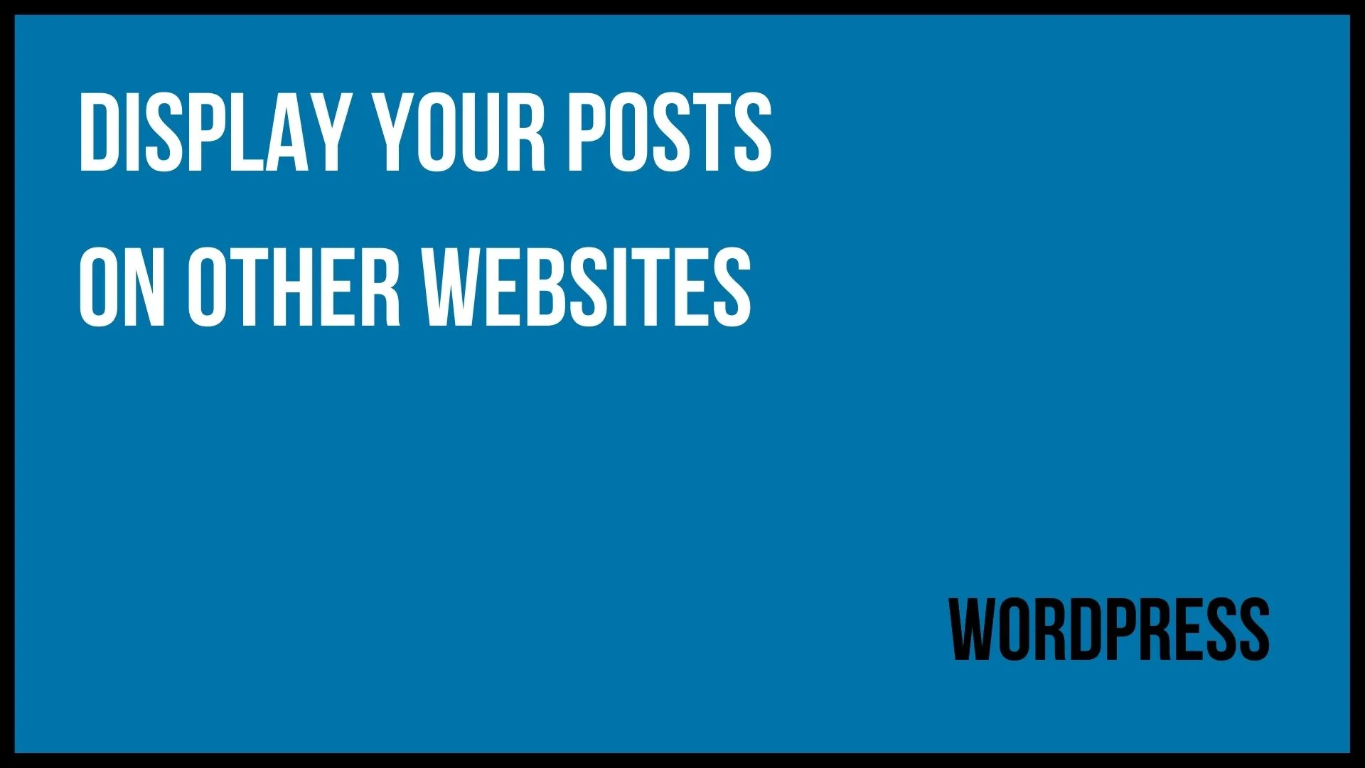 Display Posts On Other Websites - Problem Solver