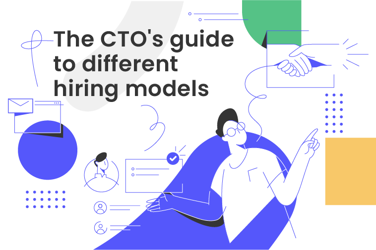 The CTO's guide to different hiring models