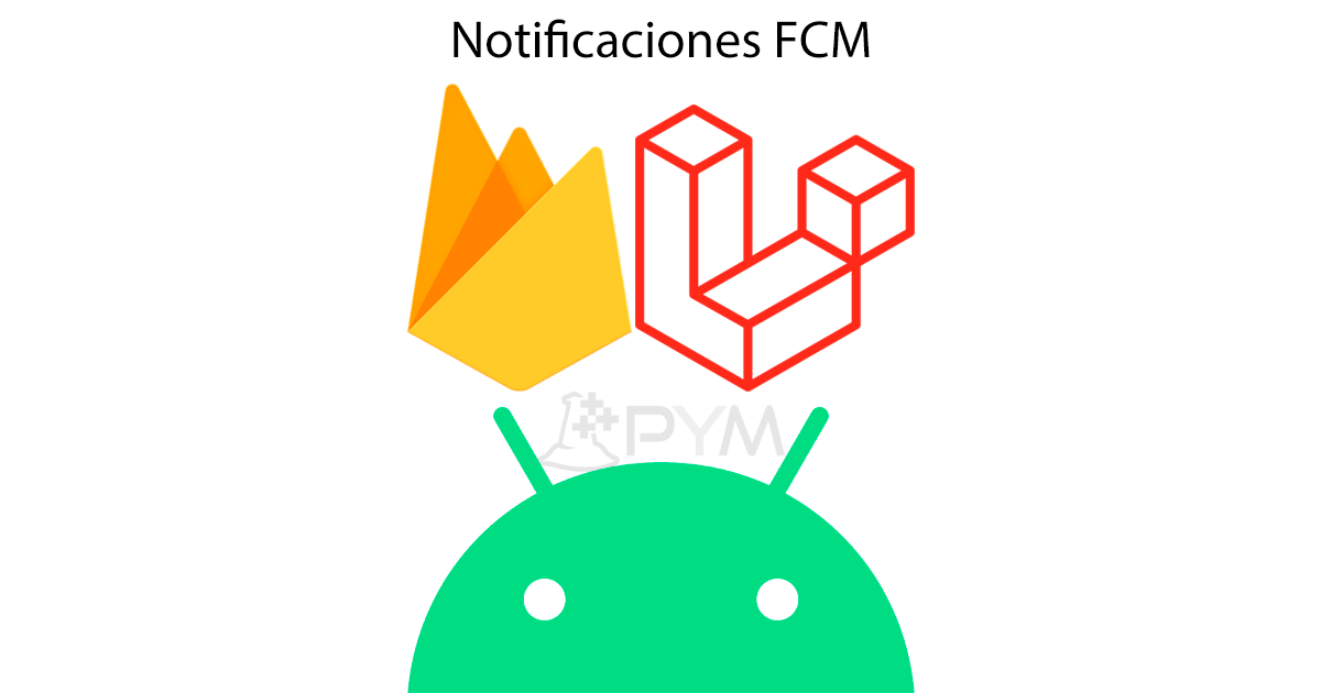 Android y Laravel: Envío de notificaciones FCM