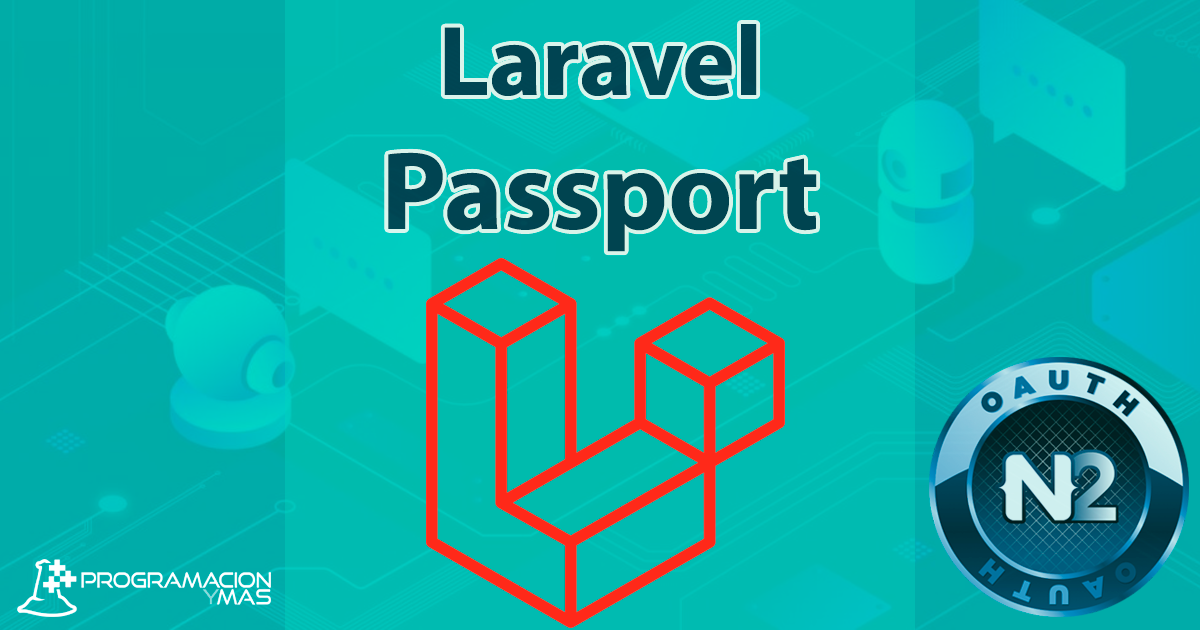 Laravel 7 y Passport en: Crea fácilmente una API Rest (5 pasos) Laravel 7 y Passport en: Crea fácilmente una API Rest (5 pasos)