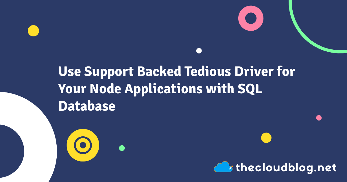Use Support Backed Tedious Driver for Your Node Applications with SQL ...