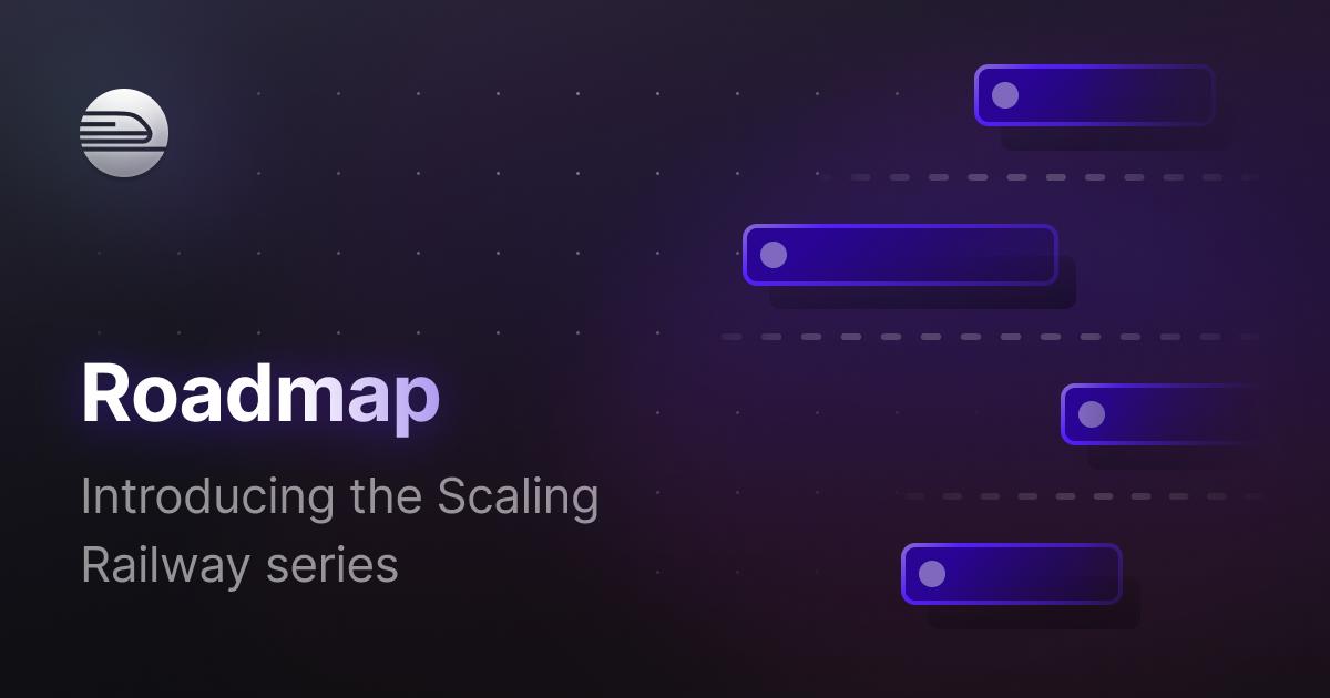 Scaling Railway: Roadmap