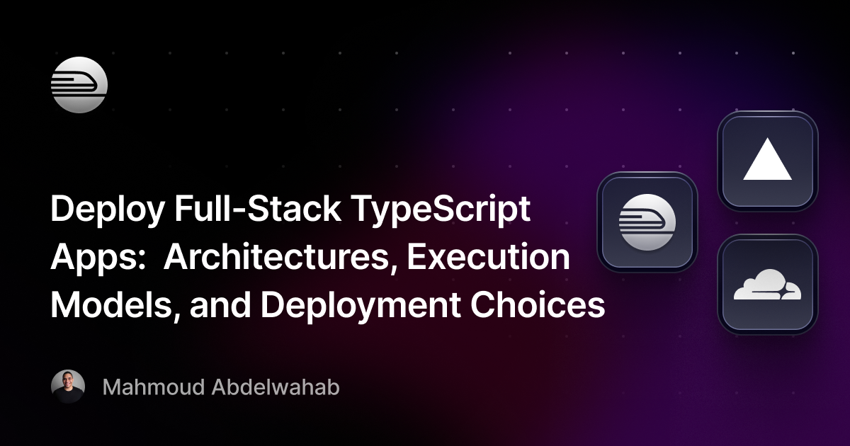 Deploy Full-Stack TypeScript Apps: Architectures, Execution Models, and ...