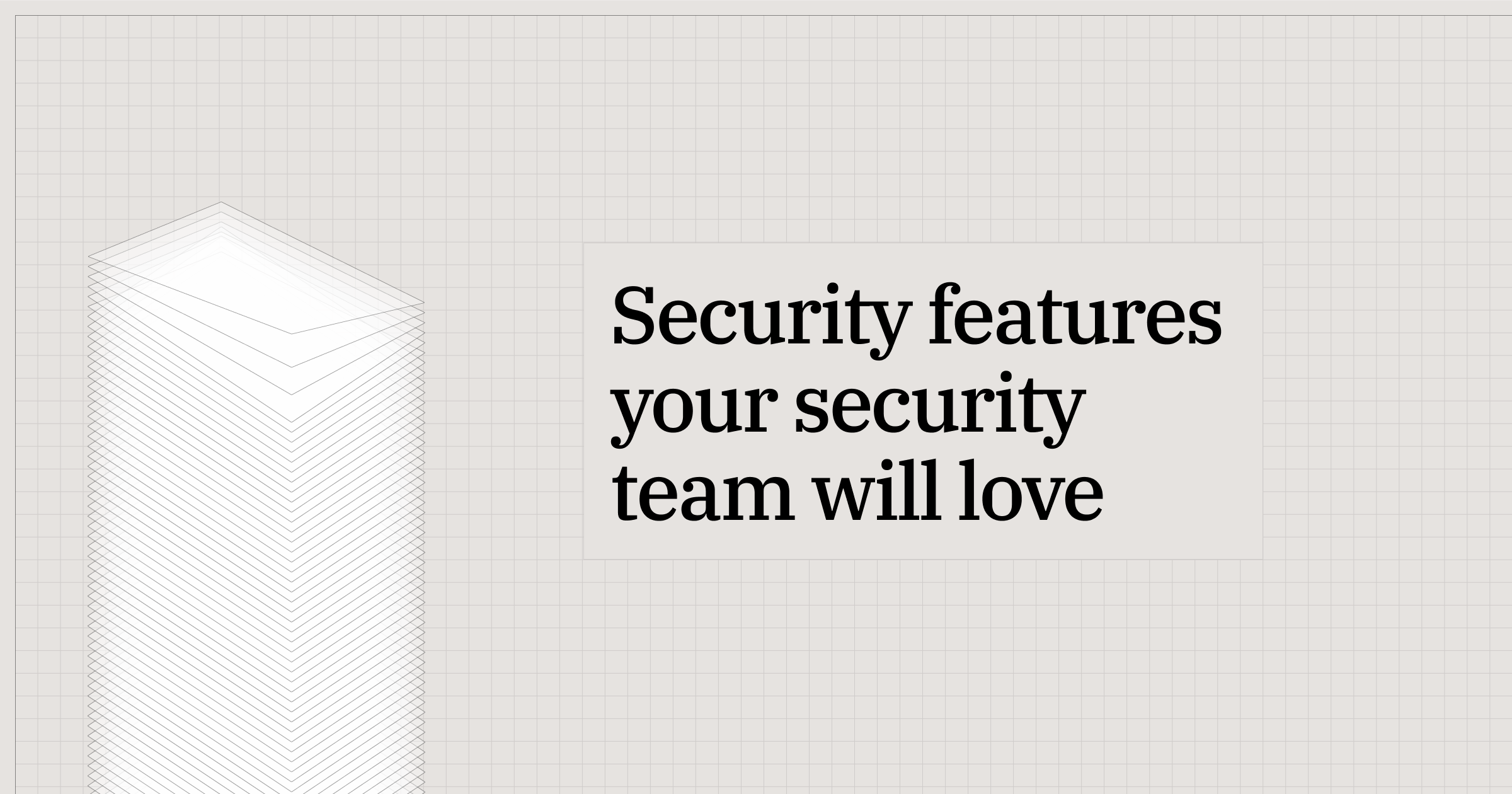 Security Features Your Security Team Will Love