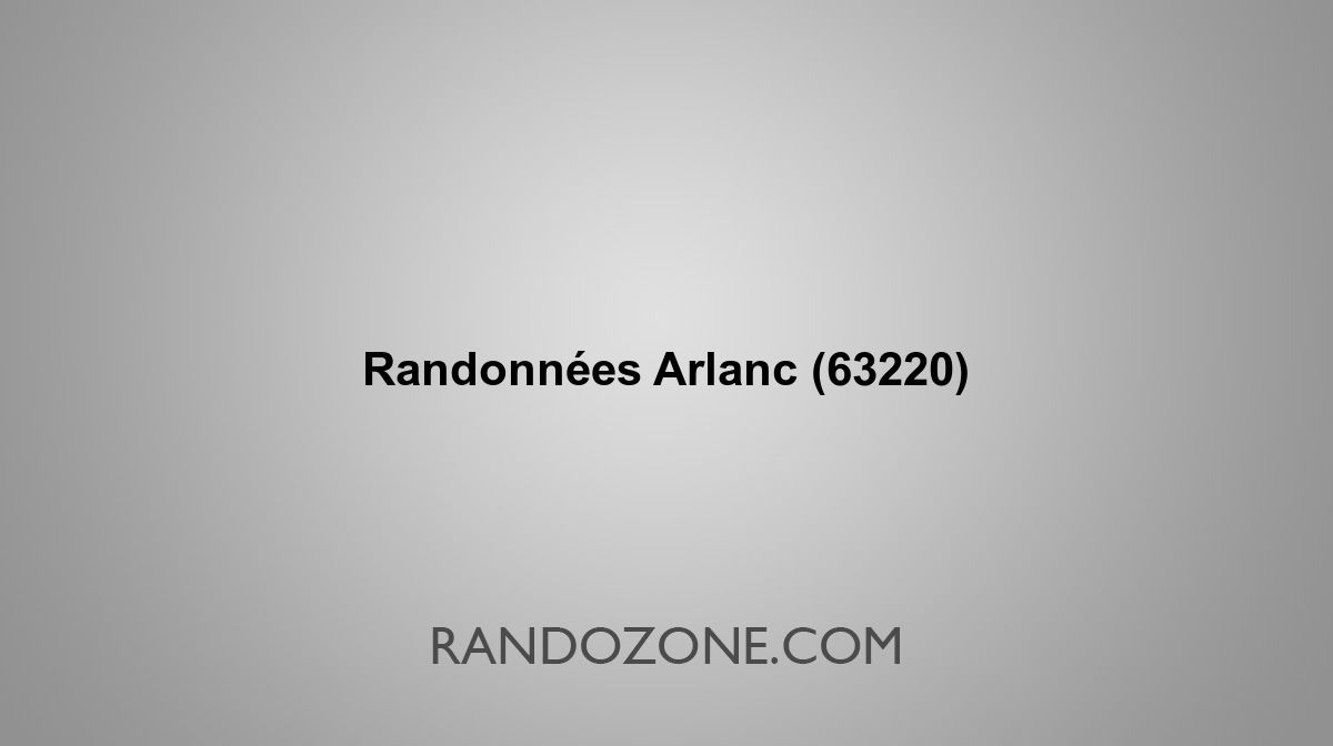 Randonnées Arlanc 63220 Topos et tracés GPS : les meilleurs itinéraires