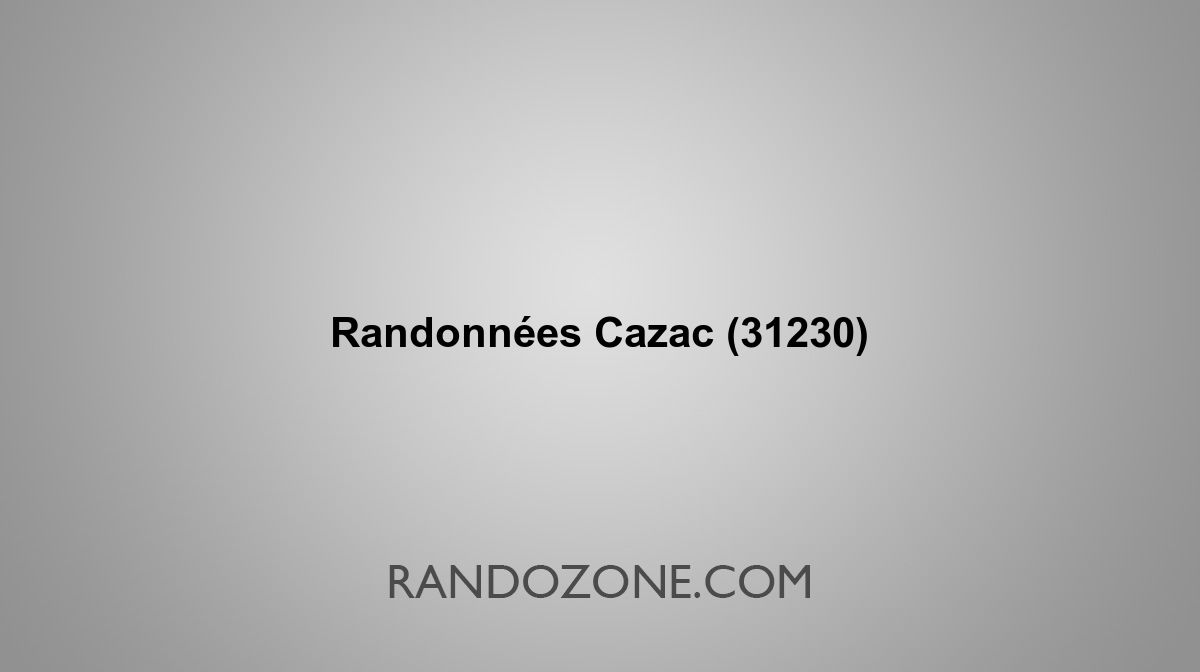 Randonnées Cazac 31230 Topos et tracés GPS : les meilleurs itinéraires