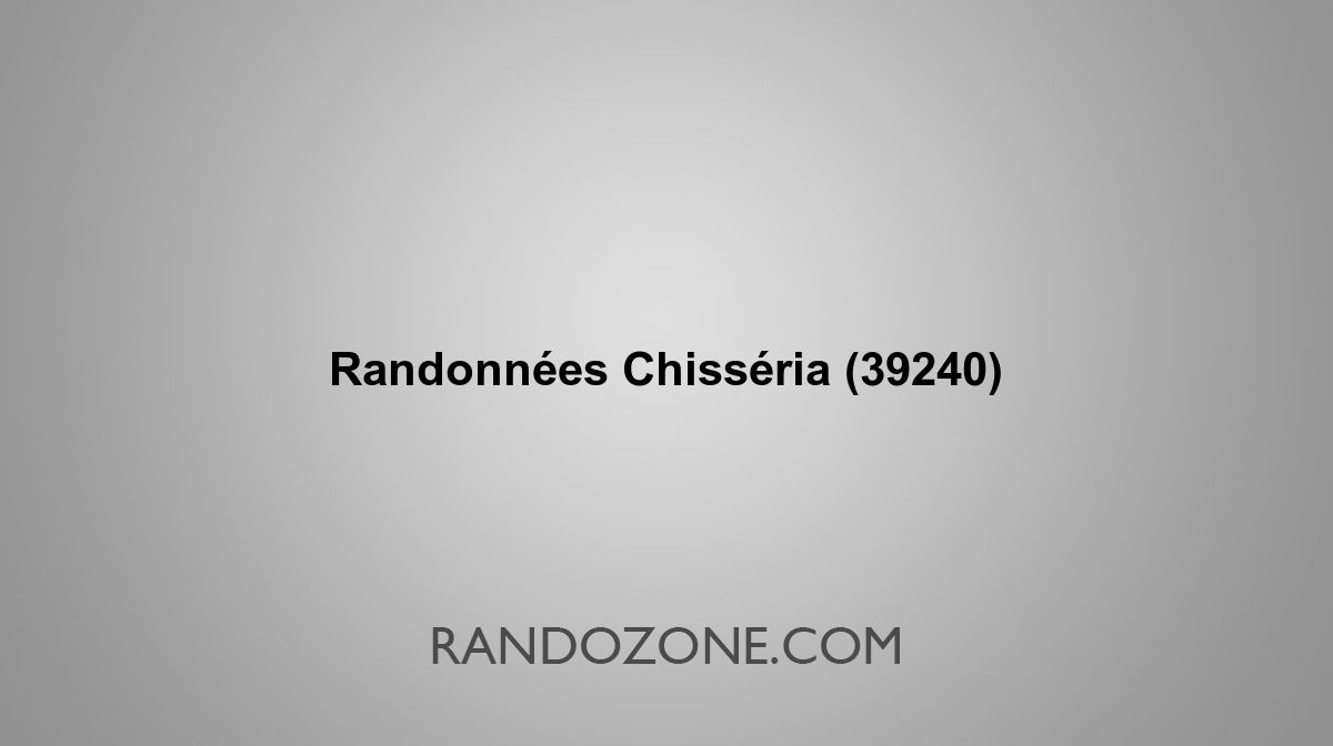 Randonnées Chisséria 39240 Topos et tracés GPS : les meilleurs itinéraires