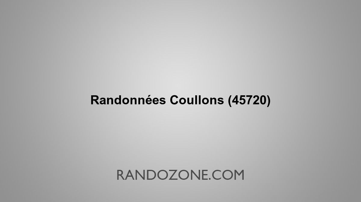 Randonnées Coullons 45720 Topos et tracés GPS : les meilleurs itinéraires