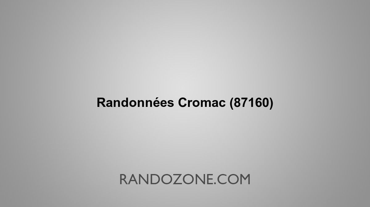 Randonnées Cromac 87160 Topos et tracés GPS : les meilleurs itinéraires