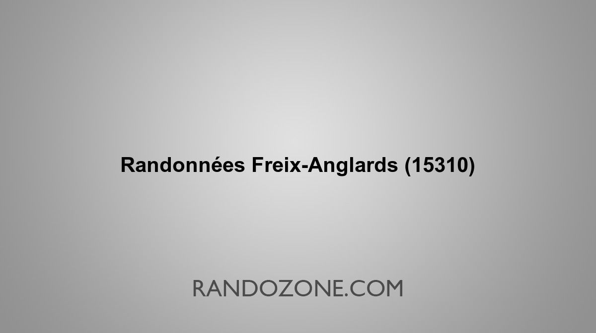 Randonnées Freix-Anglards 15310 Topos et tracés GPS : les meilleurs ...