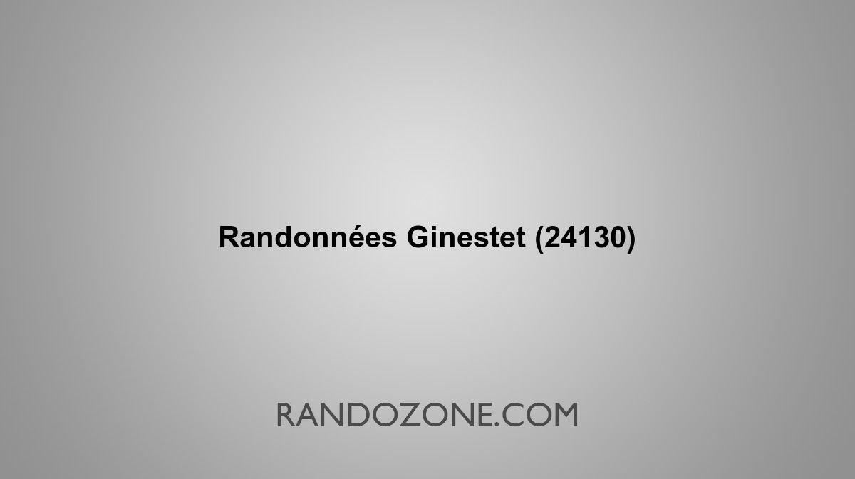 Randonnées Ginestet 24130 Topos et tracés GPS : les meilleurs itinéraires