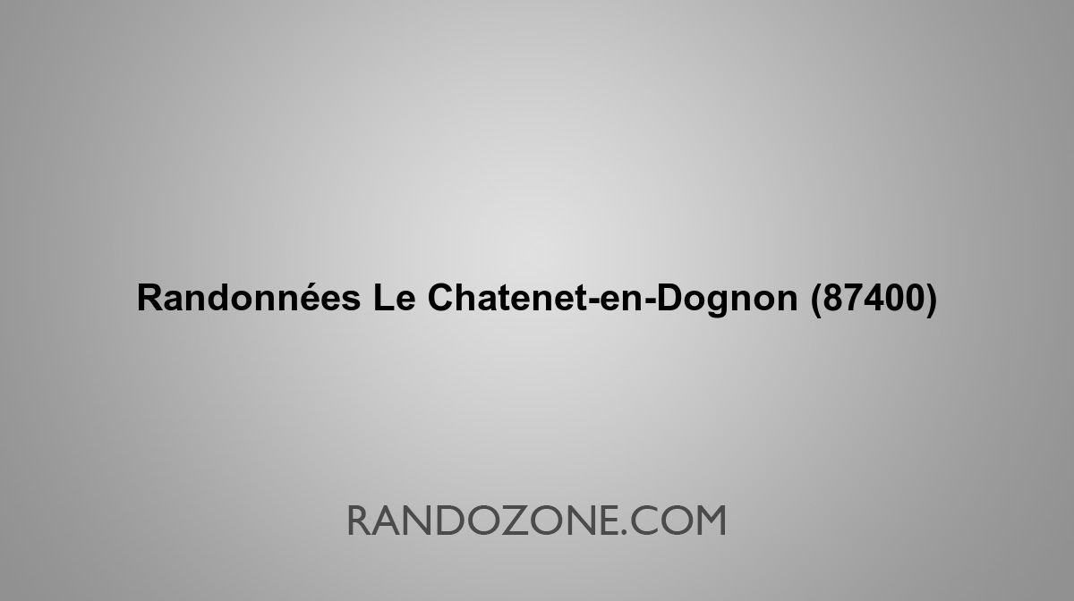 Randonnées Le Chatenet-en-Dognon 87400 Topos et tracés GPS : les ...