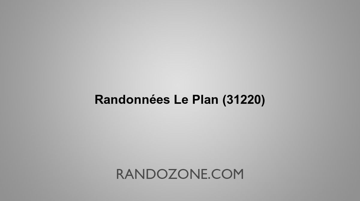 Randonnées Le Plan 31220 Topos et tracés GPS : les meilleurs itinéraires