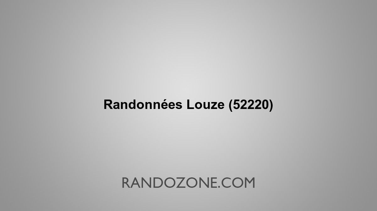 Randonnées Louze 52220 Topos et tracés GPS : les meilleurs itinéraires