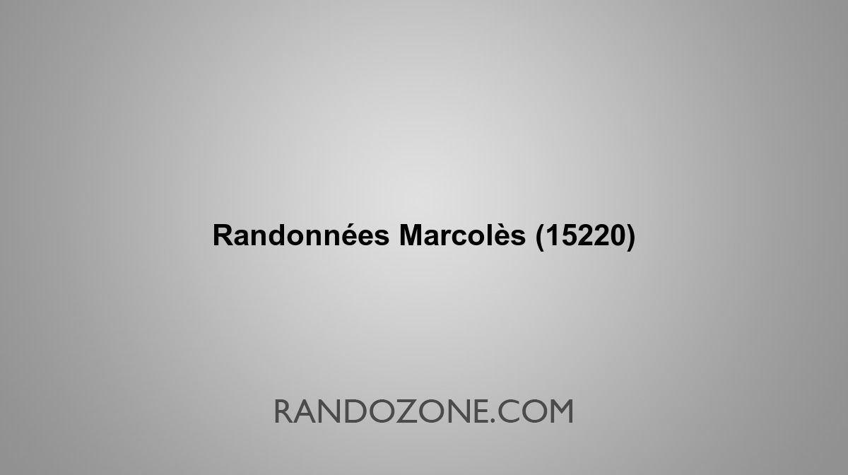 Randonnées Marcolès 15220 Topos et tracés GPS : les meilleurs itinéraires