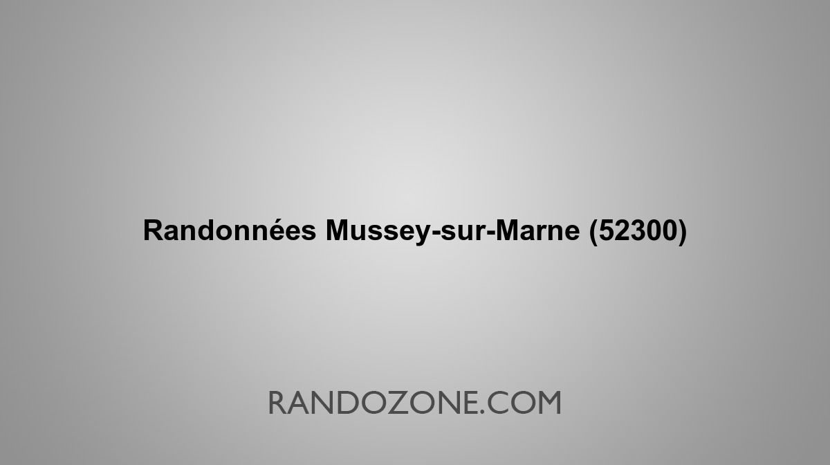 Randonnées Mussey-sur-Marne 52300 Topos et tracés GPS : les meilleurs ...