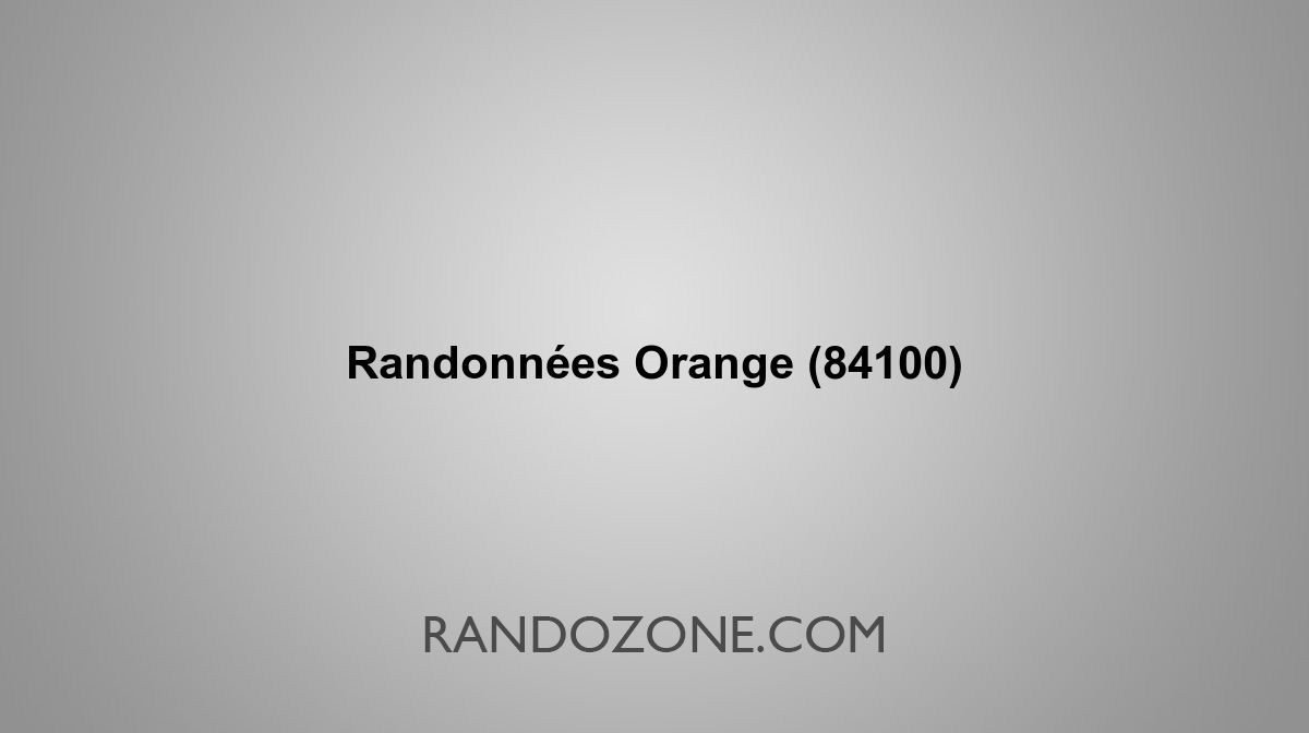 Randonnées Orange 84100 Topos et tracés GPS : les meilleurs itinéraires