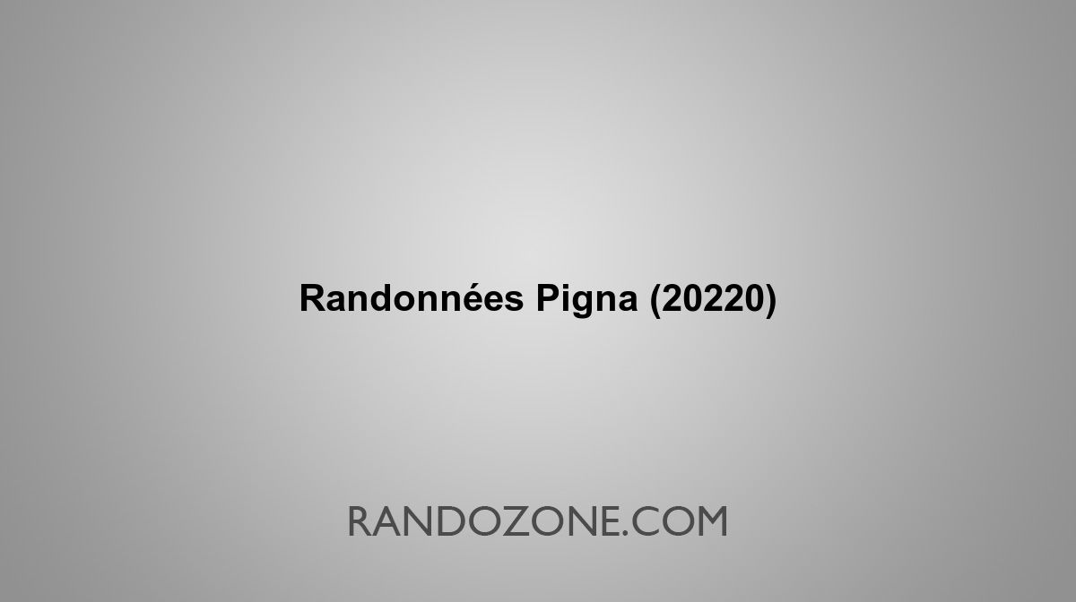 Randonnées Pigna 20220 Topos et tracés GPS : les meilleurs itinéraires