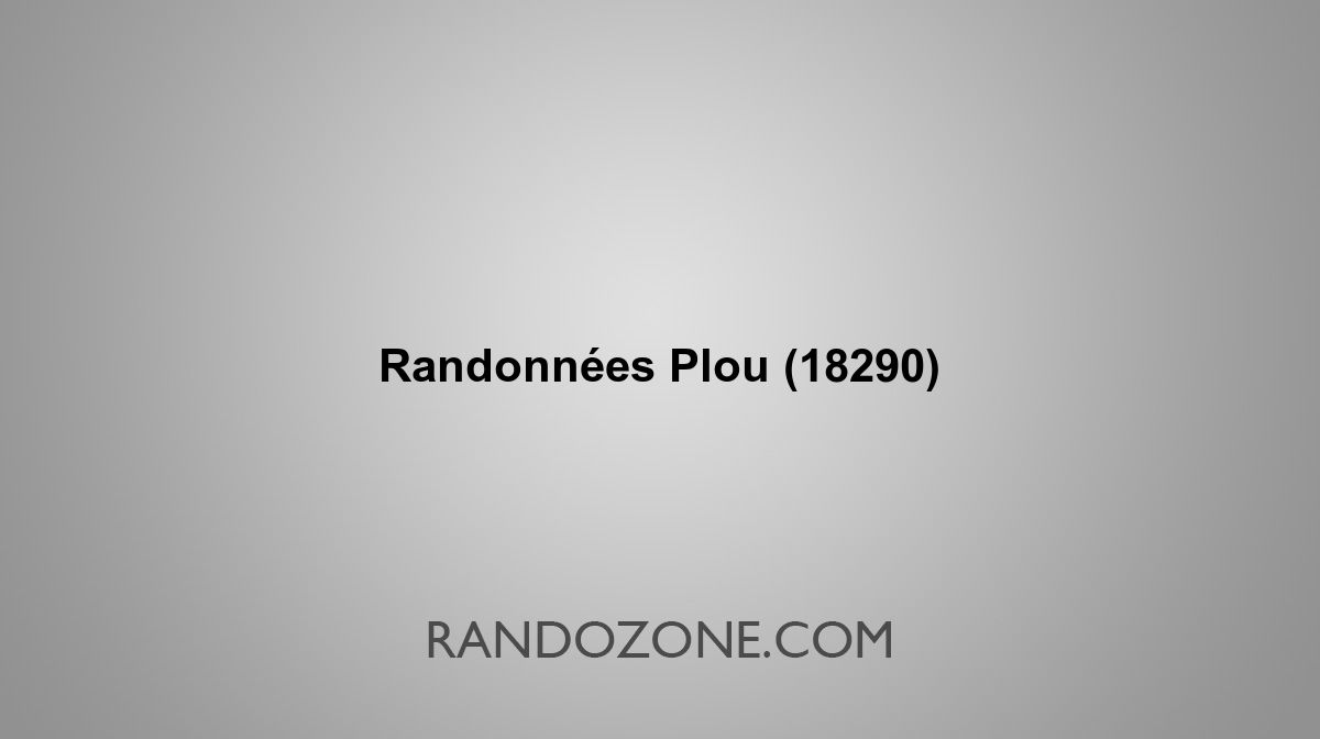 Randonnées Plou 18290 Topos et tracés GPS : les meilleurs itinéraires