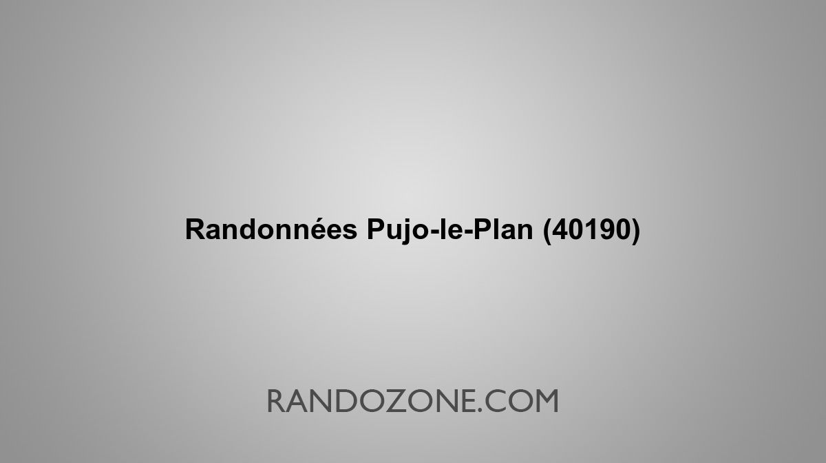 Randonnées Pujo-le-Plan 40190 Topos et tracés GPS : les meilleurs ...