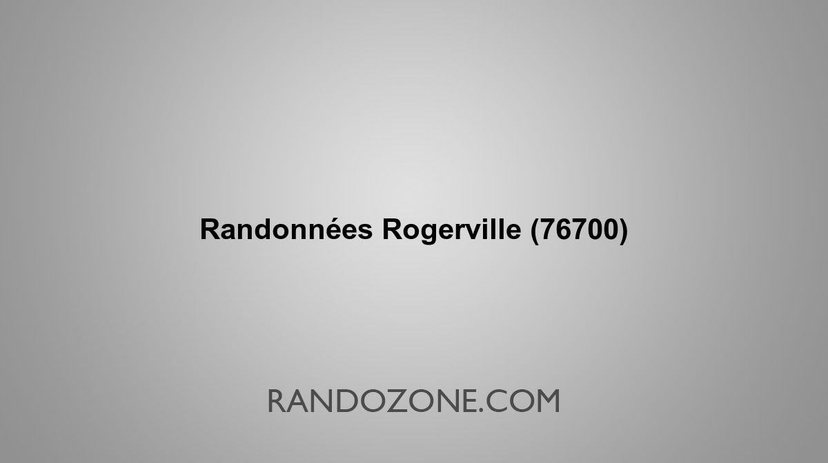Randonnées Rogerville 76700 Topos et tracés GPS : les meilleurs itinéraires