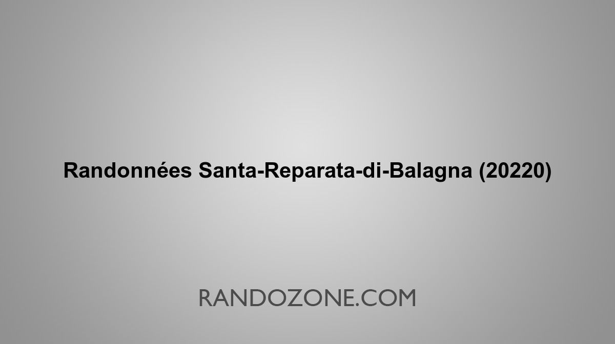 Randonnées Santa-Reparata-di-Balagna 20220 Topos et tracés GPS : les ...