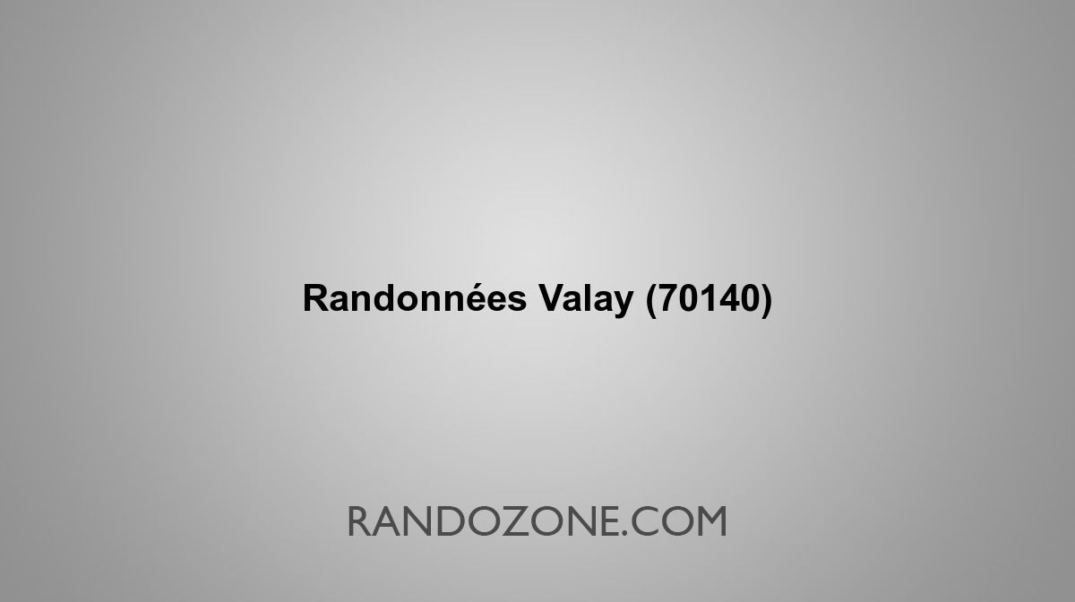 Randonnées Valay 70140 Topos et tracés GPS : les meilleurs itinéraires