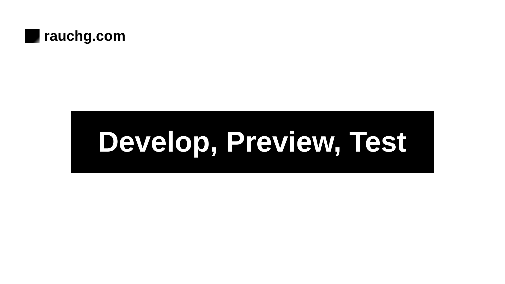 Develop, Preview, Test