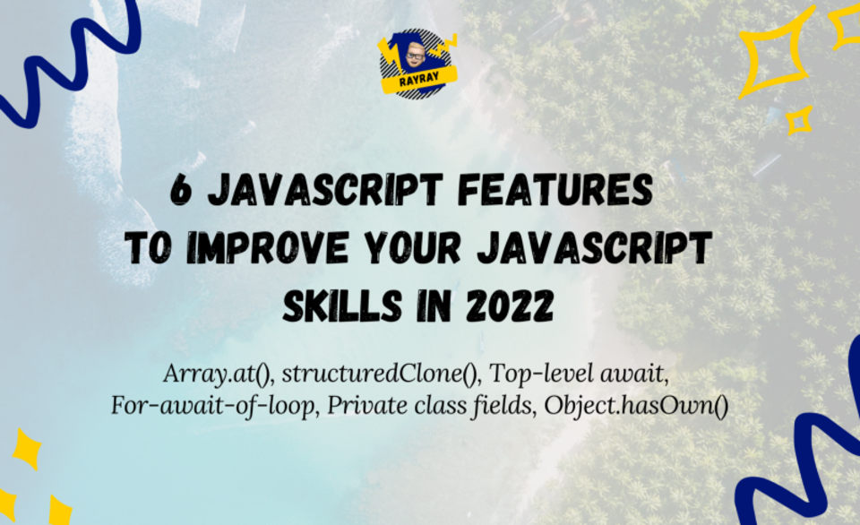 6 JavaScript Features to Improve Your JavaScript Skills in 2022 - Dev By RayRay