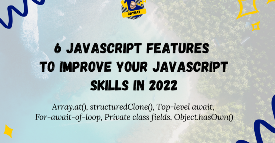 6 Javascript Features To Improve Your Javascript Skills In 2022 Dev