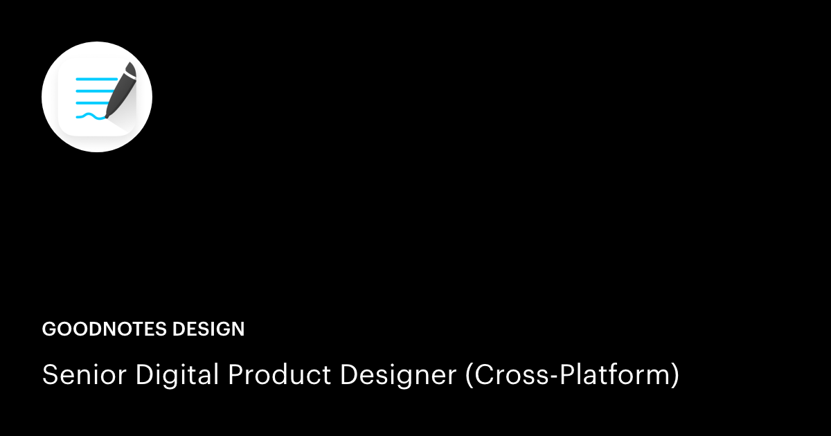 Senior Digital Product Designer (Cross-Platform) at GoodNotes Design Senior Digital Product Designer (Cross-Platform) at GoodNotes Design