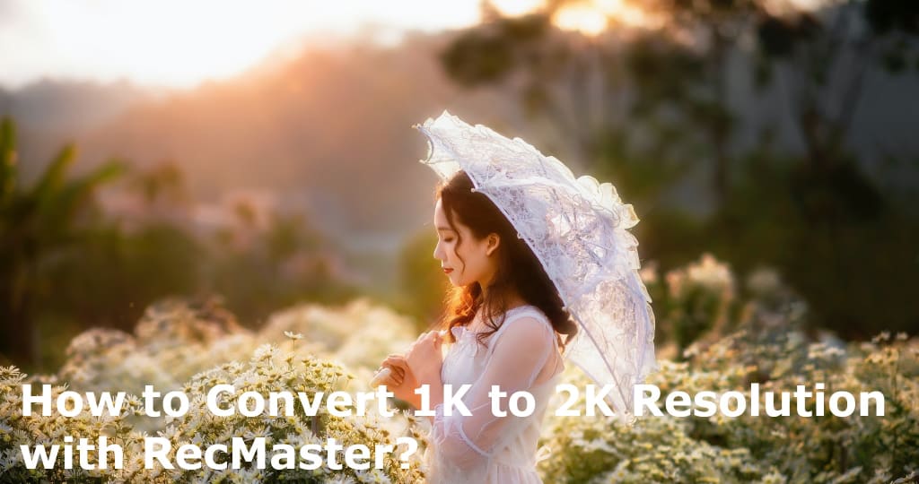 How to Convert 1K to 2K Resolution? [Two Ways]
