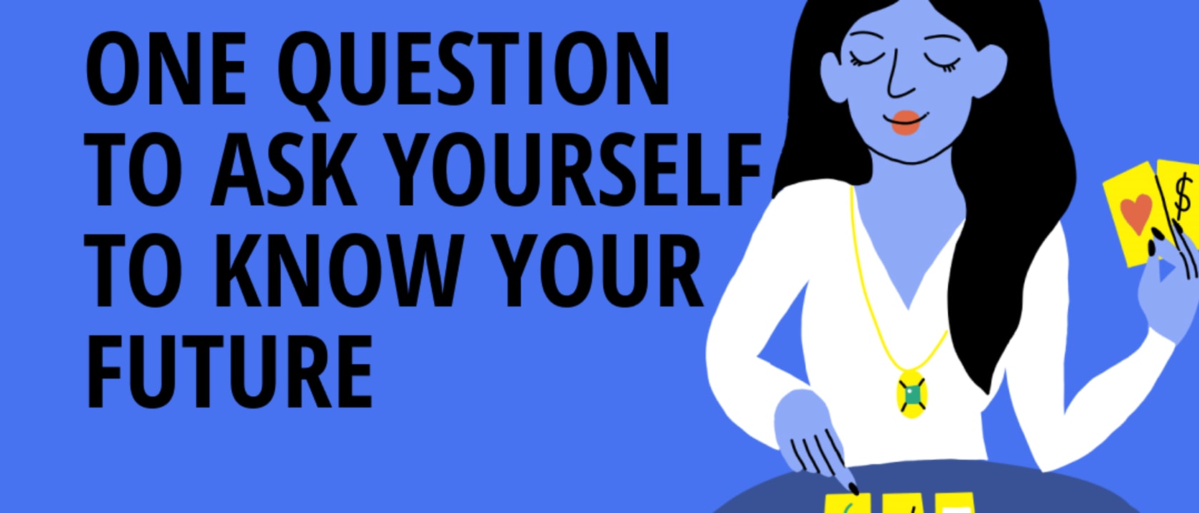 More like: One Question to Ask Yourself to Know Your Future