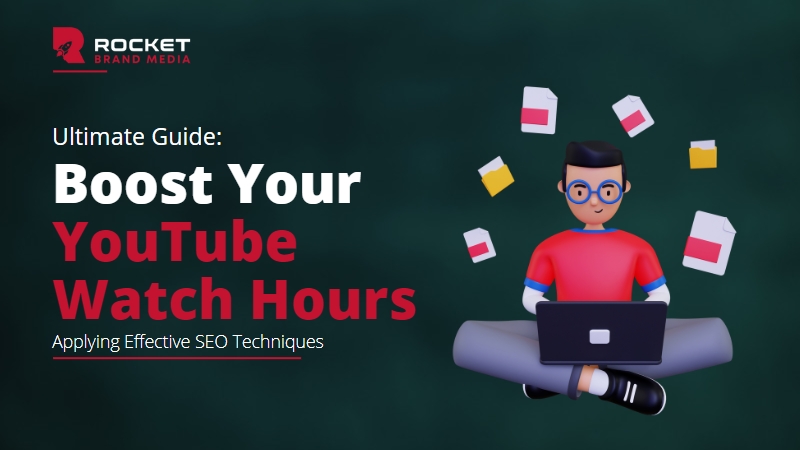 Boost YouTube Watch Hours: Understanding Effective SEO - Rocket Brand ...