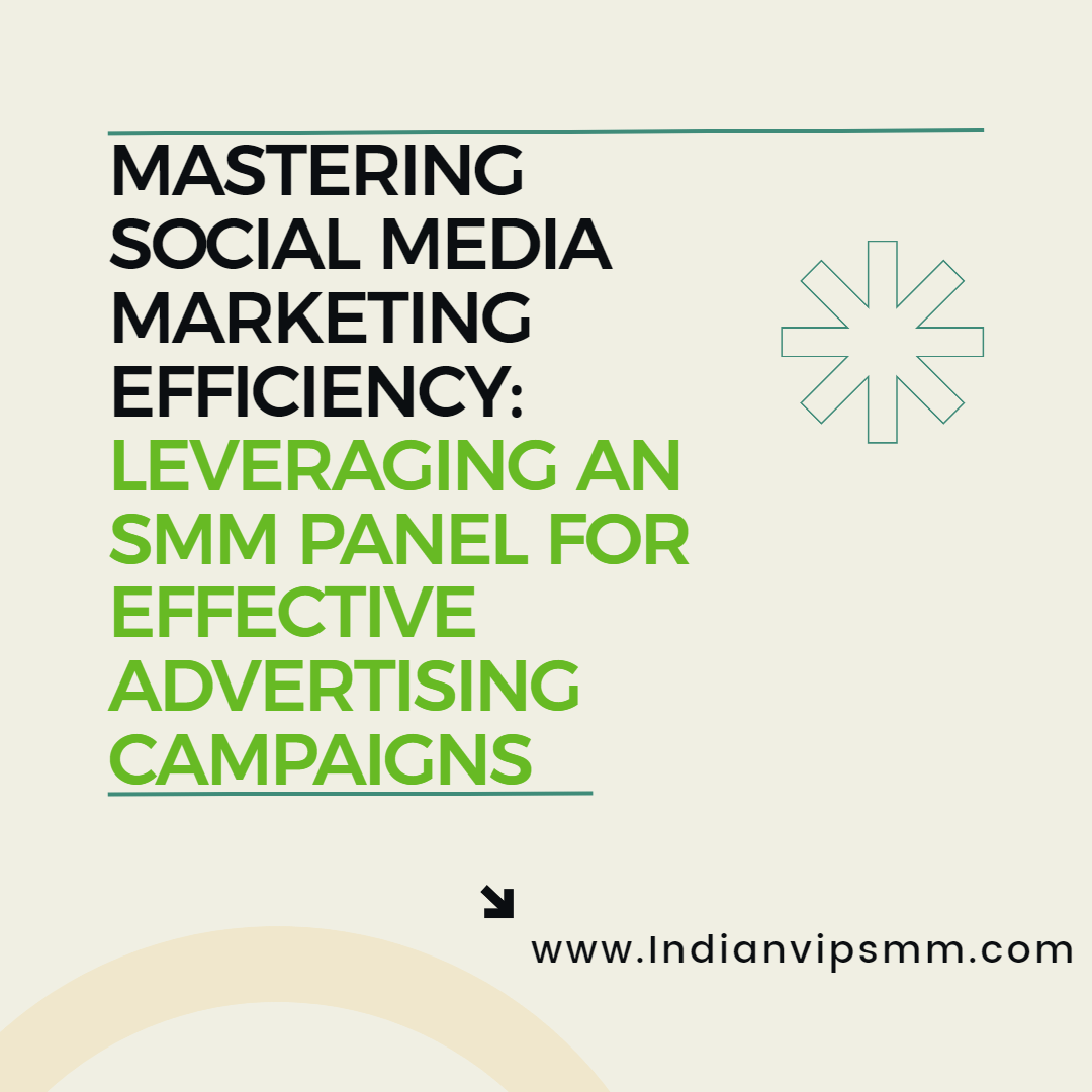 Mastering Social Media Marketing Efficiency: Leveraging an SMM Panel for Effective Advertising ...