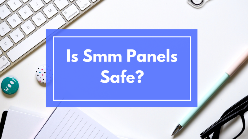 Is Smm Panel Safe?