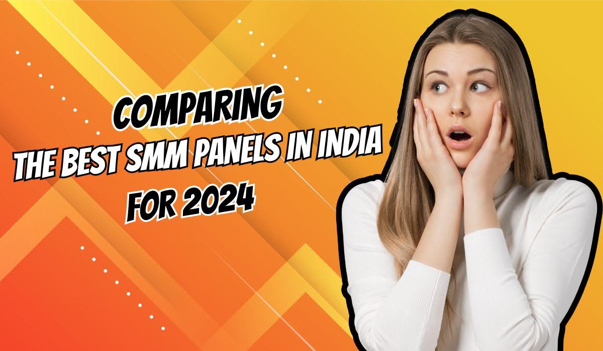 Comparing the Best SMM Panels in India for 2024