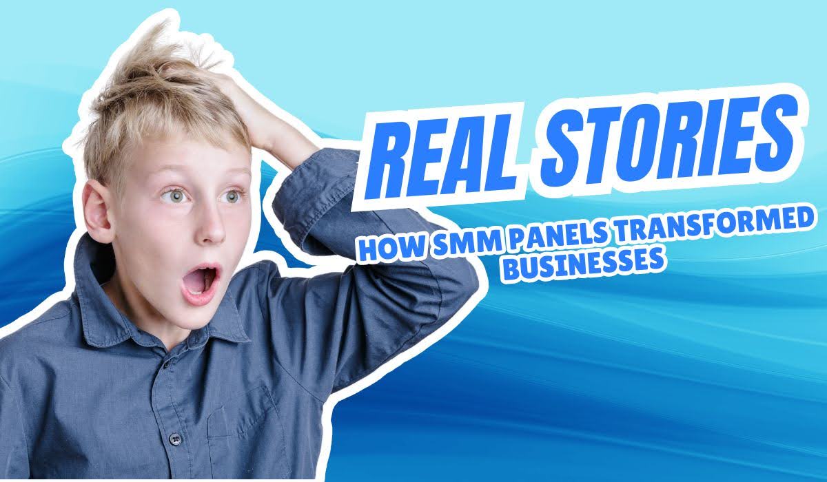 Real Stories: How SMM Panels Transformed Businesses