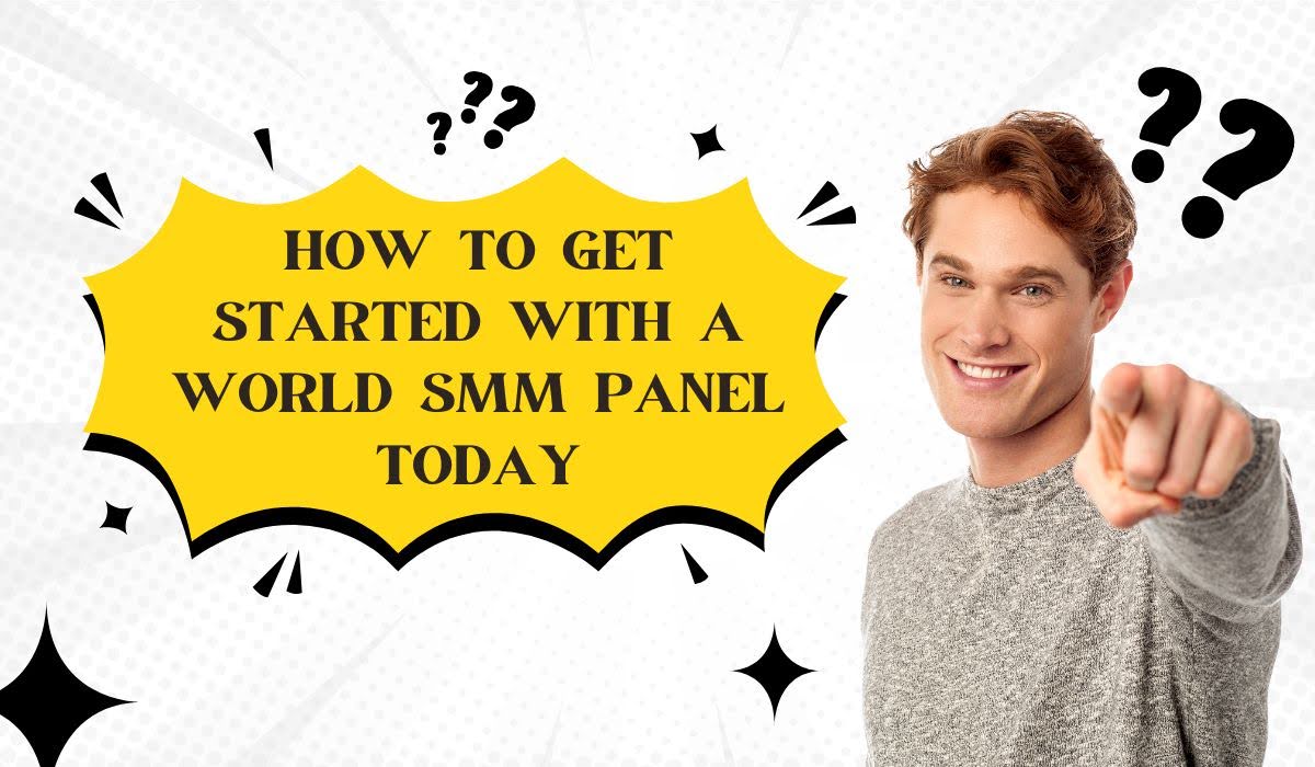 How to Get Started with a World SMM Panel Today