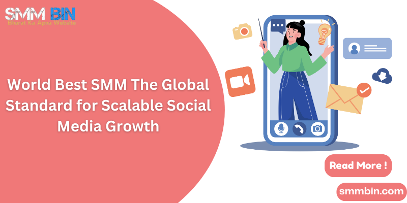 World Best SMM Global Standard for Scalable Social Media Growth