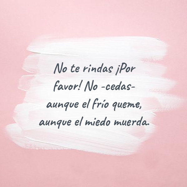 Frase #236744: No te rindas ¡Por favor! No -cedas- aunque el frío queme ...
