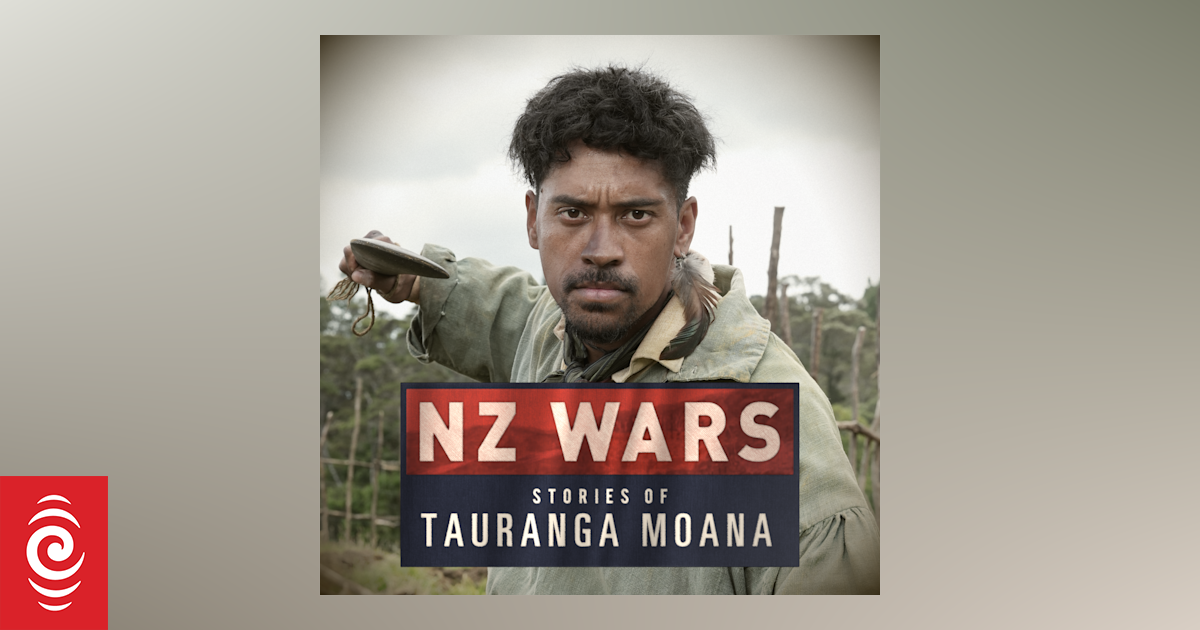 NZ Wars: Stories of Tauranga Moana podcast | RNZ