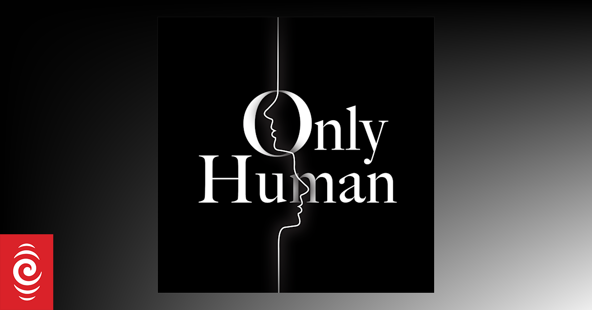 Only Human podcast | RNZ